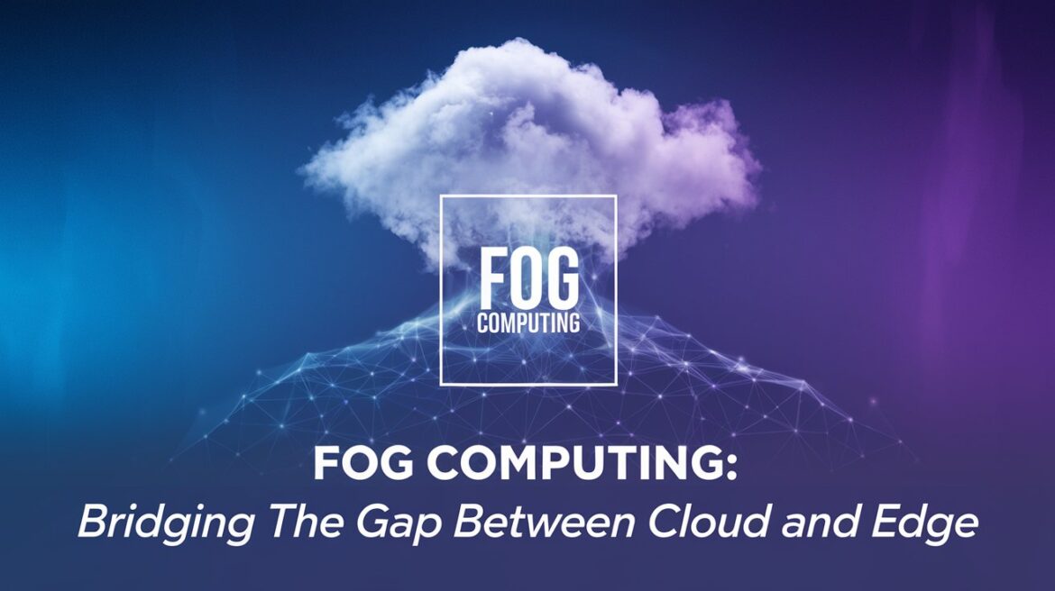 Fog Computing Bridging The Gap Between Cloud And Edge